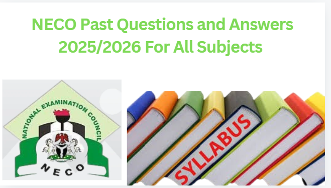 NECO Past Questions and Answers 2025/2026 For All Subjects - Neco 2025